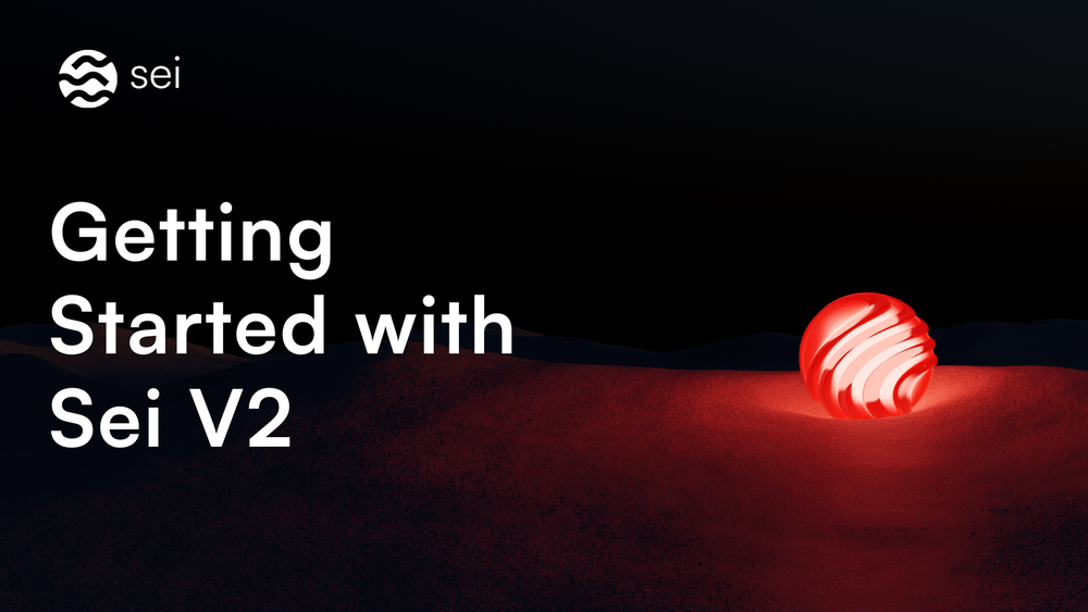 Getting Started with Sei V2 Getting Started with Sei V2